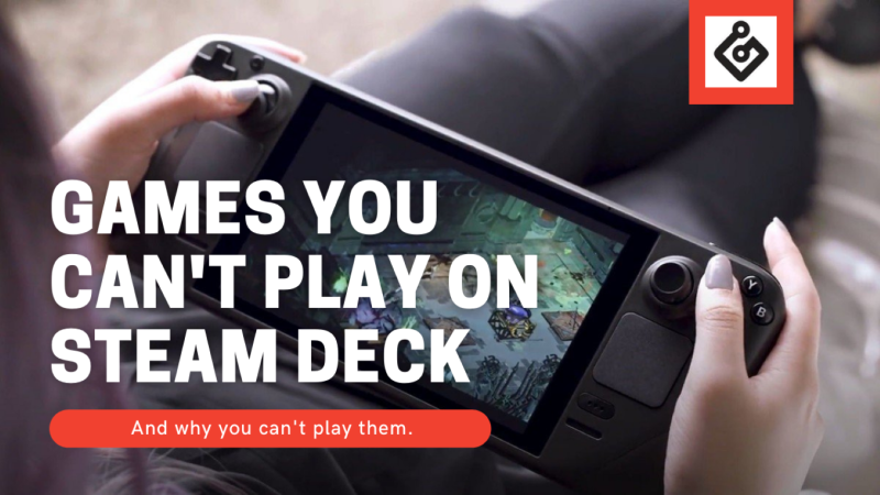 Here Are The List Of Games You Can t Play On Steam Deck